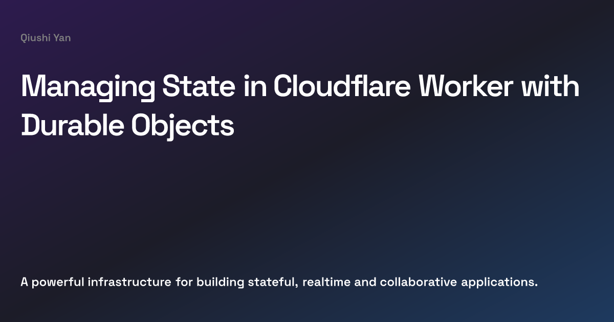Managing State In Cloudflare Worker With Durable Objects Qiushi Yan